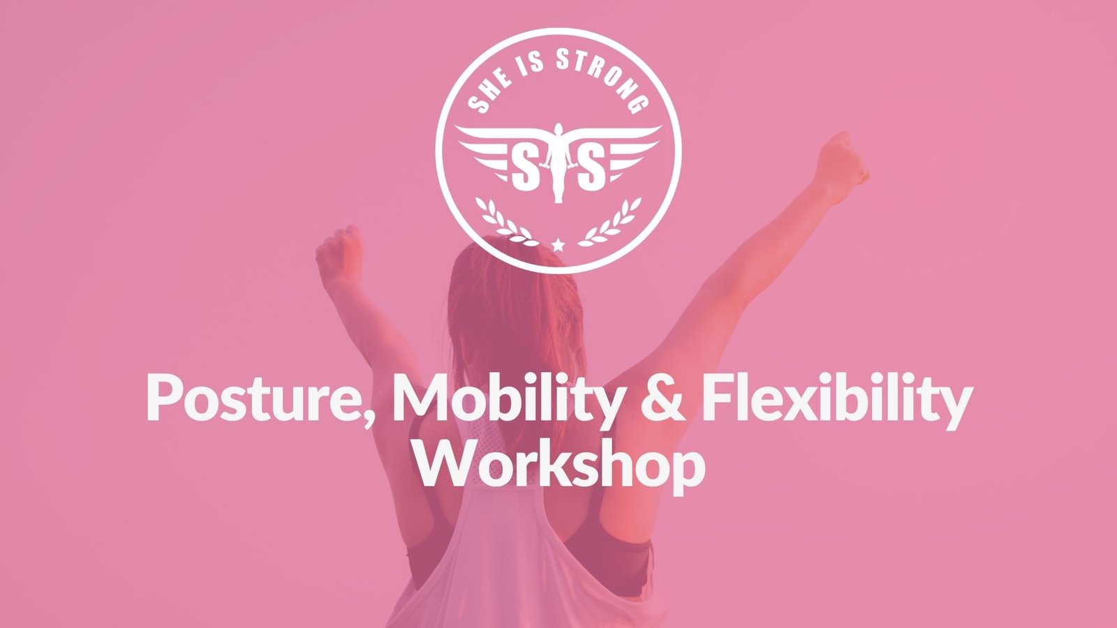 Posture, Mobility & Flexibility Workshop - She Is Strong FitnessShe Is ...